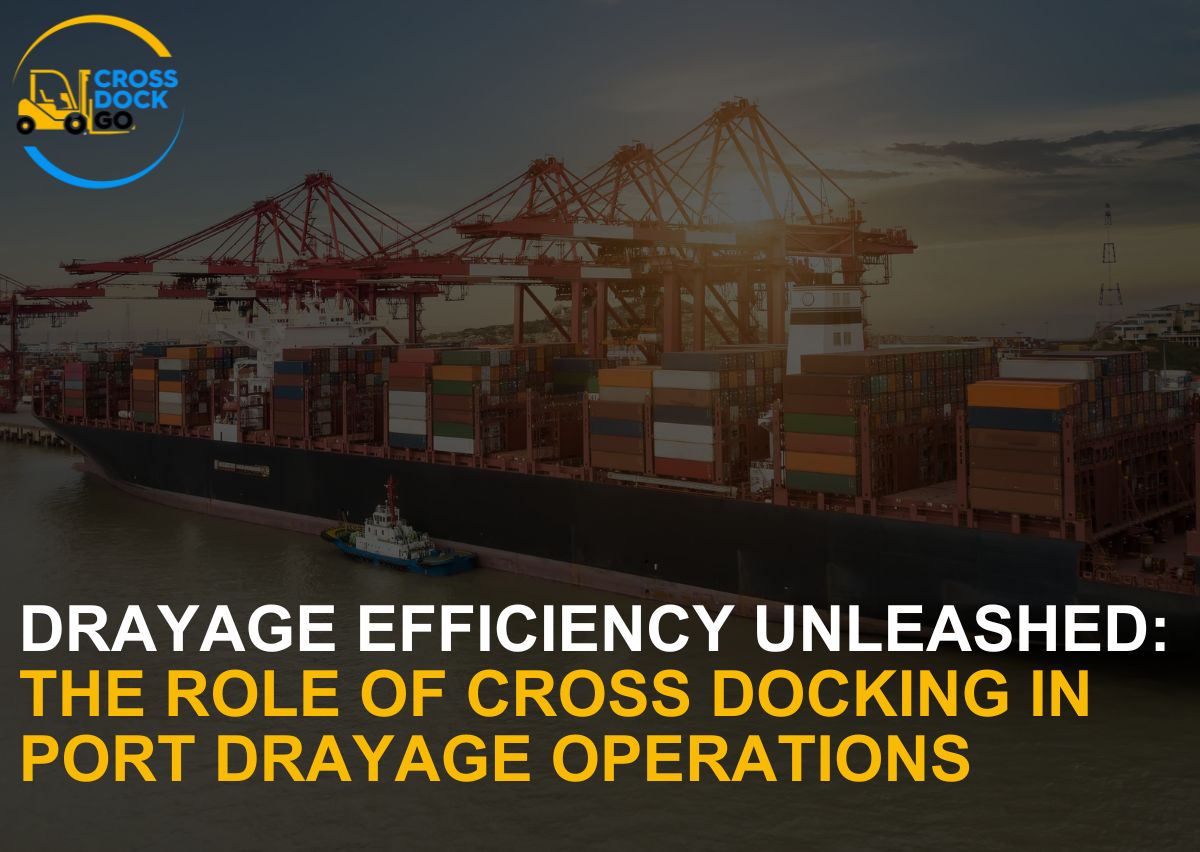 Drayage Efficiency Unleashed: The Role of Cross-Docking in Port Drayage ...